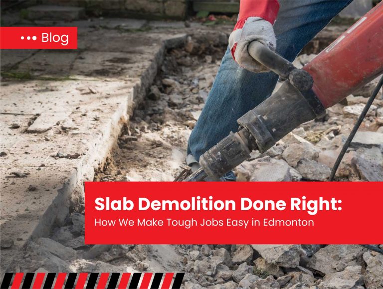 Slab Demolition Done Right: How We Make Tough Jobs Easy in Edmonton ...